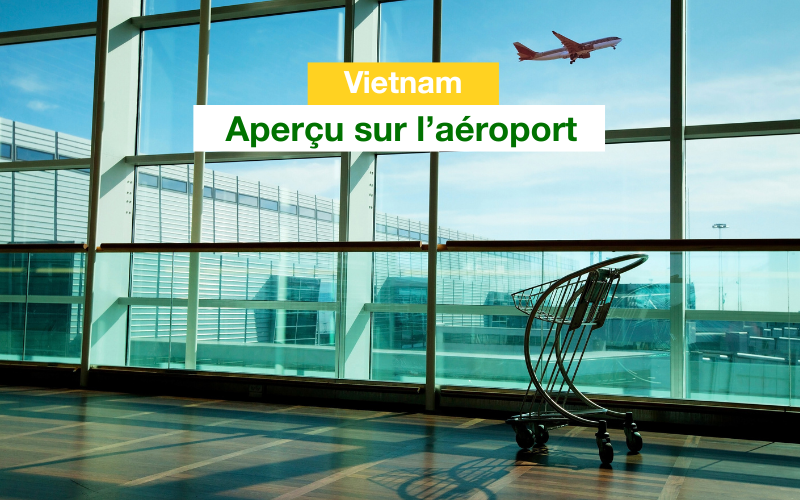 Des portes d'entrée vers le Vietnam: Aperçu sur l'aéroport du Vietnam