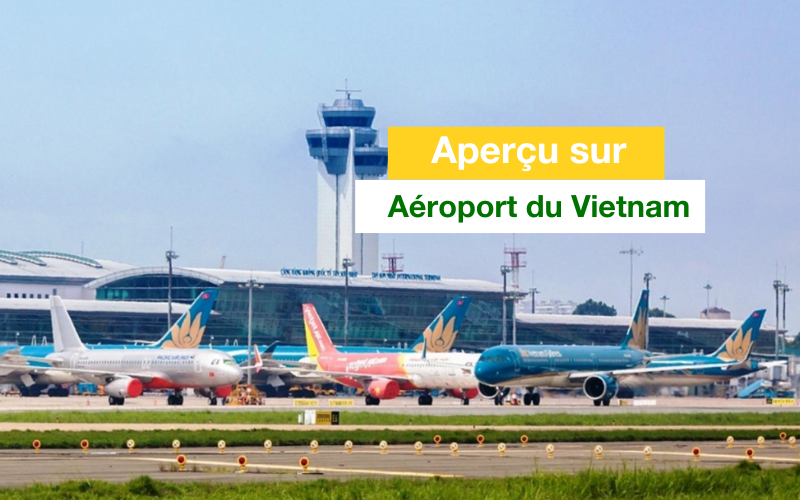 Des portes d'entrée vers le Vietnam: Aperçu sur l'aéroport du Vietnam